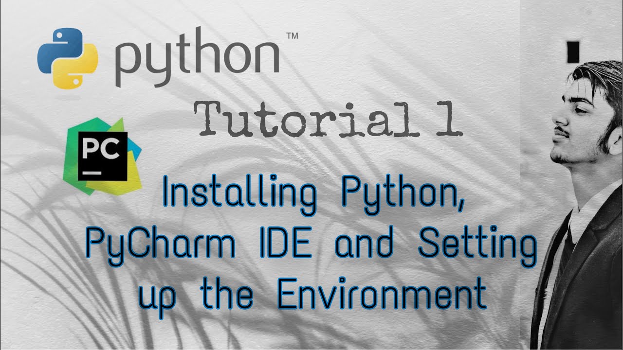 Python Tutorial 1-  Installing Python, PyCharm IDE and Setting up the Environment