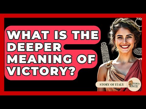 What Is The Deeper Meaning Of Victory? - Story Of Italy
