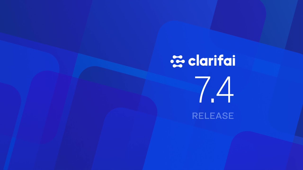 Clarifai Release 7.4