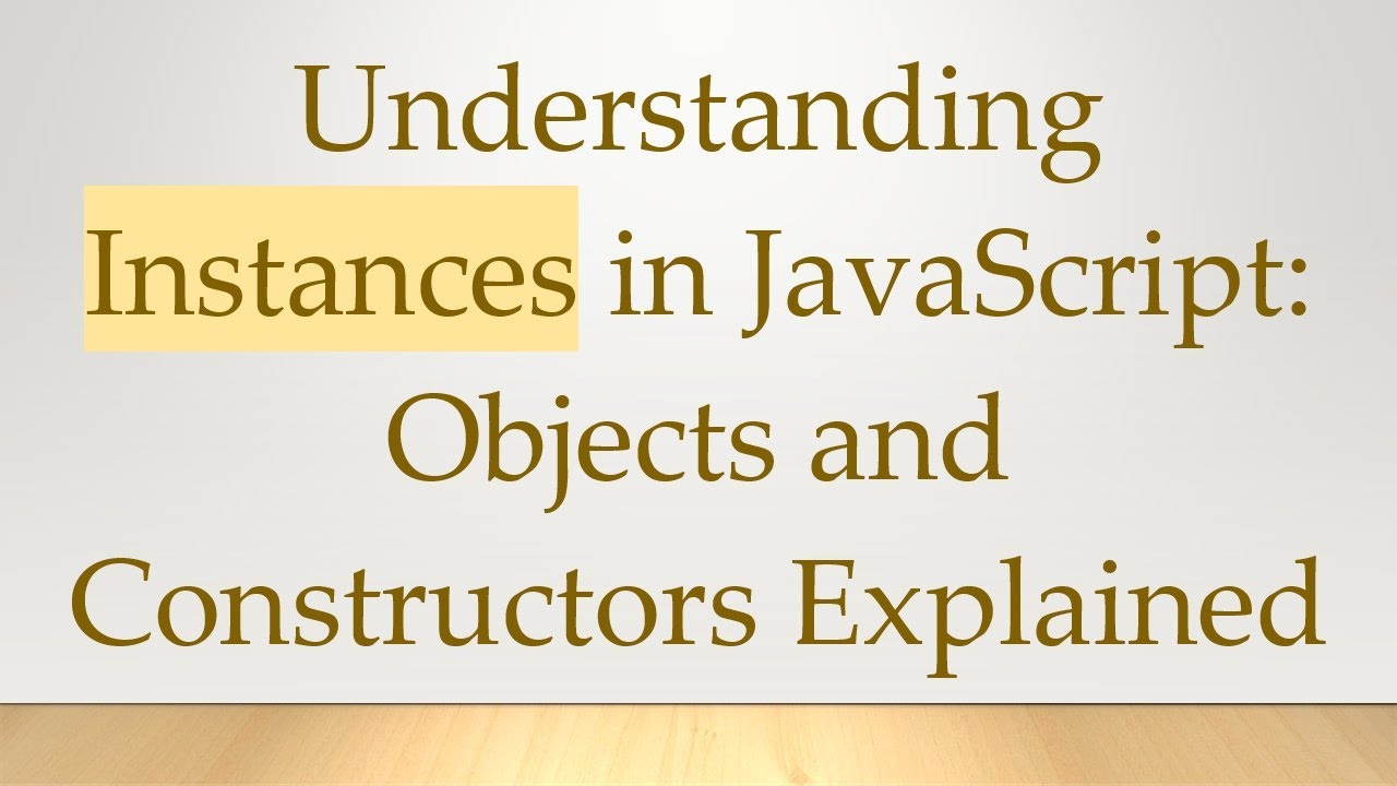 Understanding Instances in JavaScript: Objects and Constructors Explained