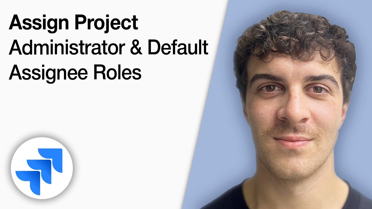 How to Assign Project Administrator and Default Assignee Roles in a Jira  [2025 Full Guide]