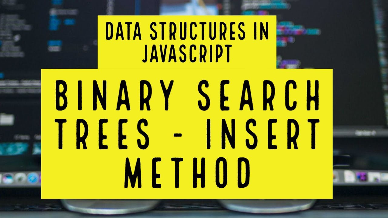 Data structures in Javascript - Trees - part 4 - Binary Search Trees (Insert method)
