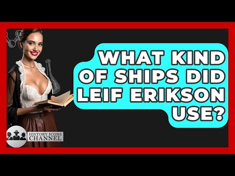 What Kind Of Ships Did Leif Erikson Use? - History Icons Channel