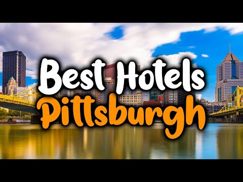 Best Hotels In Pittsburgh, Pennsylvania - For Families, Couples, Work Trips, Luxury & Budget