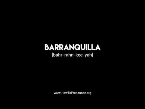 How to Pronounce "barranquilla"