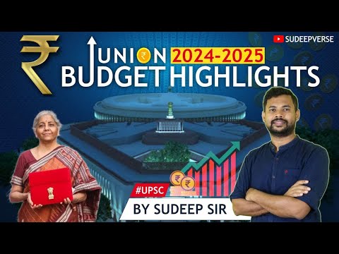 UNION BUDGET 2024-25 HIGHLIGHTS | ANALYSIS FOR UPSC PRELIMS AND MAINS | SUDEEP SIR