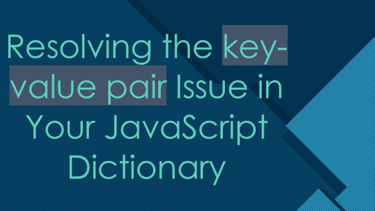 Resolving the key-value pair Issue in Your JavaScript Dictionary