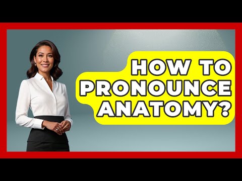 How To Pronounce Anatomy? - Biology For Everyone