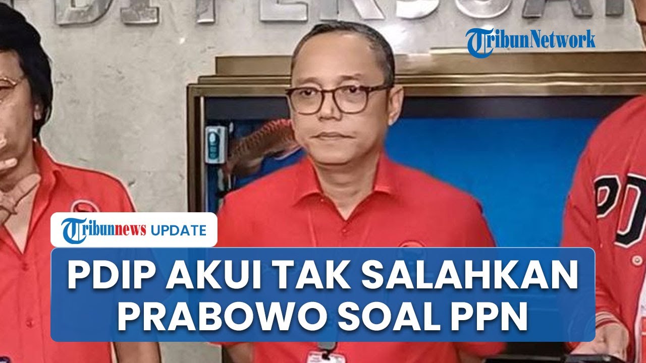 PDIP Akui Tak Salahkan Prabowo soal Kenaikan PPN Jadi 12%: Bukan Menolak, tapi Minta Dikaji ...