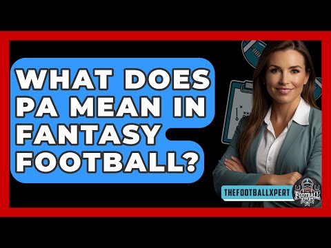 What Does PA Mean In Fantasy Football? - The Football Xpert