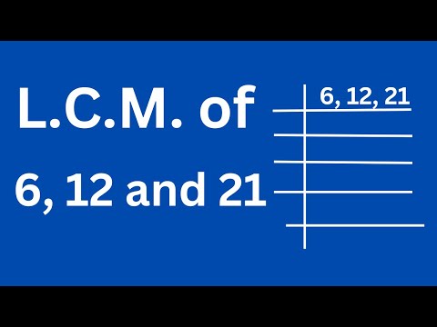 L.C.M. of 6, 12 and 21