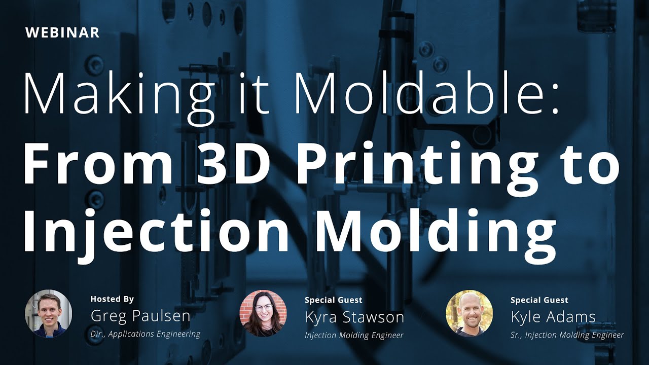 On-Demand Webinar | Making It Moldable: From 3D Printing to Injection Molding