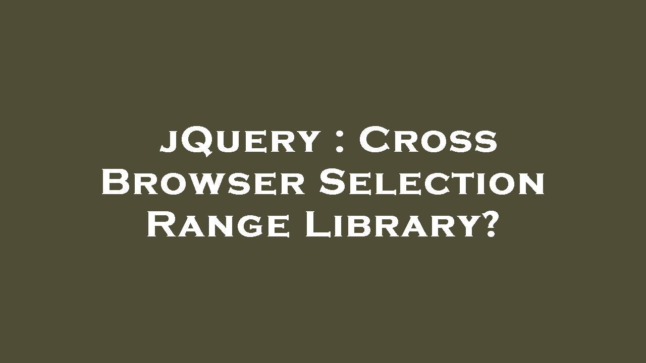 jQuery : Cross Browser Selection Range Library?