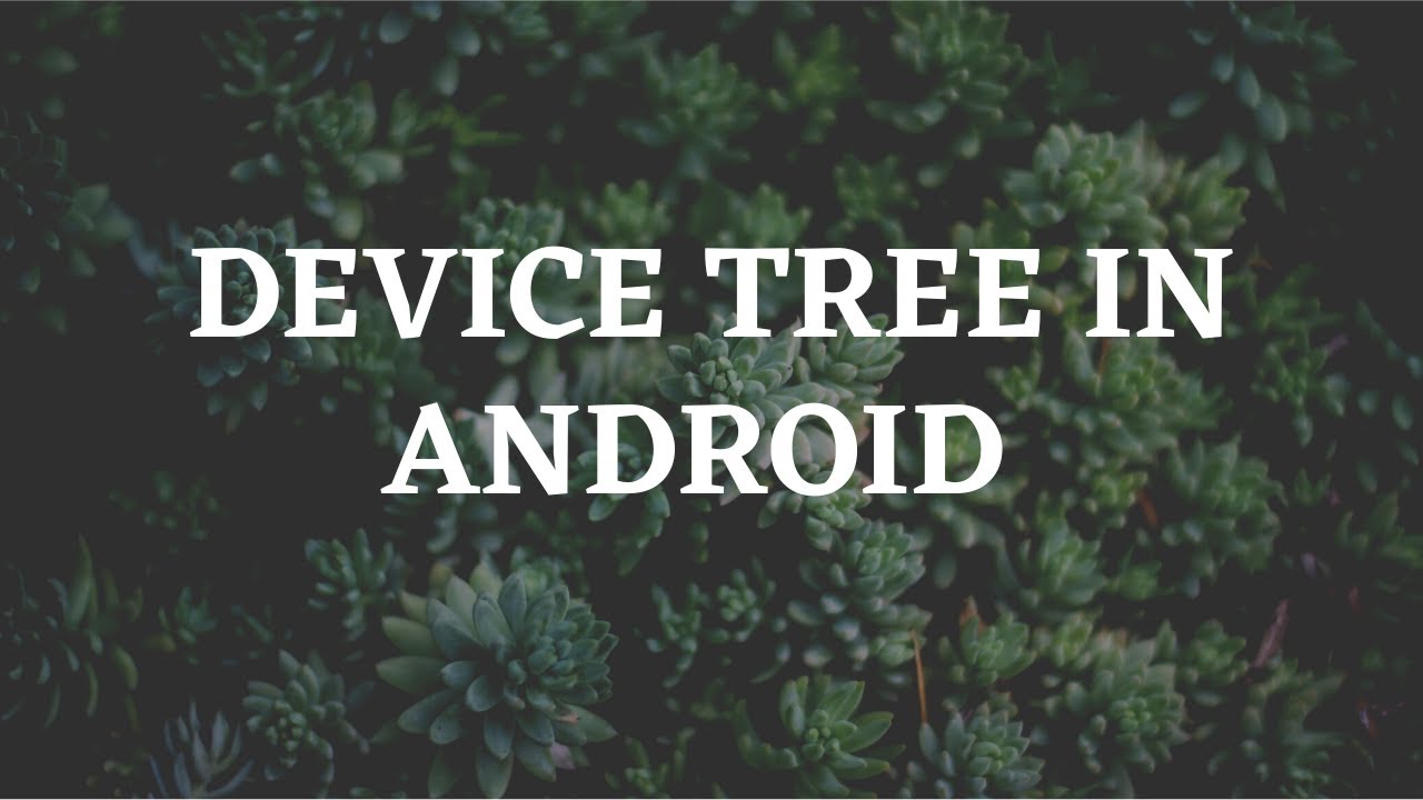 Android Framework - Device Tree in Android