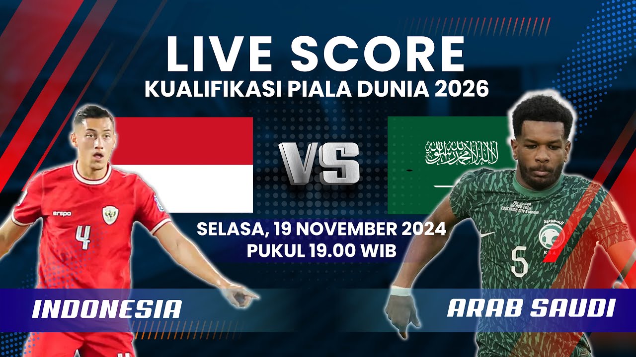 LIVE SCORE Kualifikasi Piala Dunia 2026 Timnas Indonesia VS Arab Saudi, Wajib Menang Demi Jaga ...