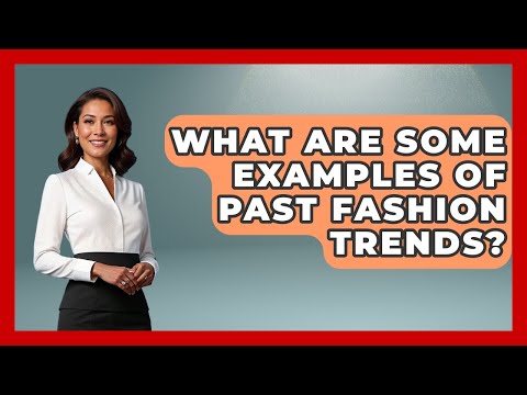 What Are Some Examples Of Past Fashion Trends? - Trend Unwrapper