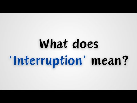 What does 'Interruption' mean?