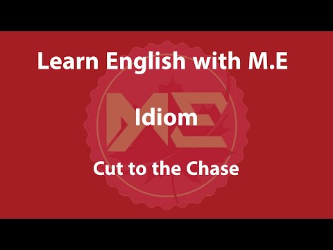 Idiom :Cut to the chase (Learn English with M.E)