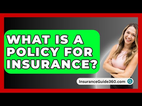 What Is A Policy For Insurance? - InsuranceGuide360.com