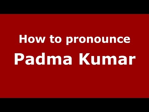 How to pronounce Padma Kumar (Indian/Stanford, California) - PronounceNames.com