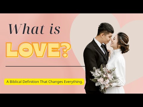 What Is Love? - A Biblical Definition That Changes Everything