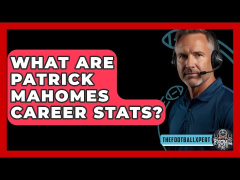 What Are Patrick Mahomes Career Stats? - The Football Xpert