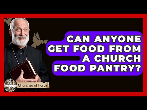 Can Anyone Get Food From A Church Food Pantry? - Churches Of Faith