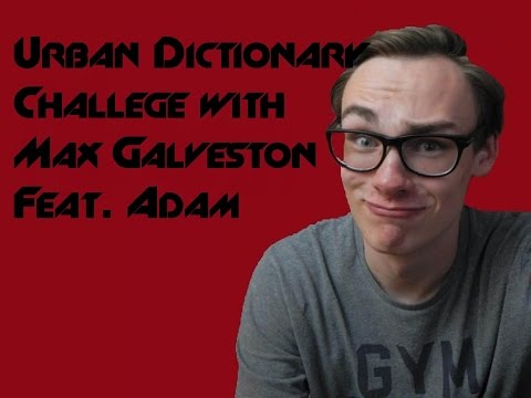 Urban Dictionary Challenge with Max Galveston Feat. Adam