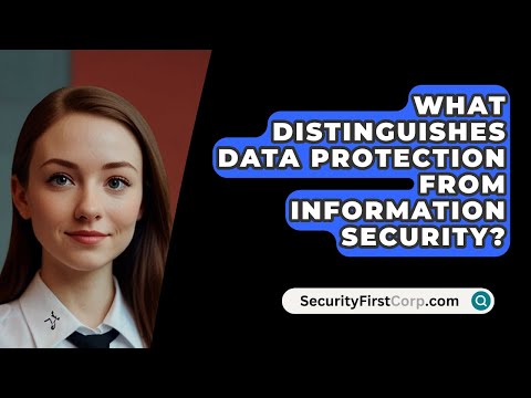 What Distinguishes Data Protection From Information Security? - SecurityFirstCorp.com
