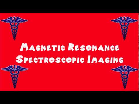 Pronounce Medical Words ― Magnetic Resonance Spectroscopic Imaging