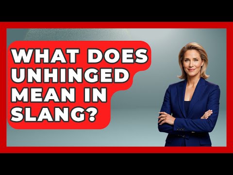 What Does Unhinged Mean In Slang? - Trend Unwrapper
