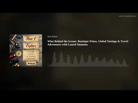 Wine Behind the Scenes: Boutique Wines, Global Tastings & Travel Adventures with Laurel Simmons