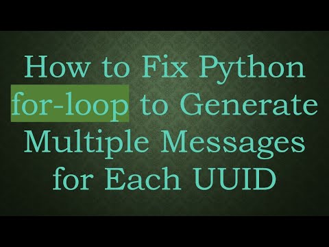 How to Fix Python for-loop to Generate Multiple Messages for Each UUID