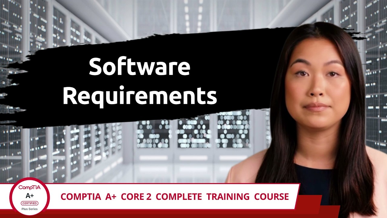 CompTIA A+ Core 2 (220-1202) | Software Requirements | Exam Objective 1.10 | Course Training Video