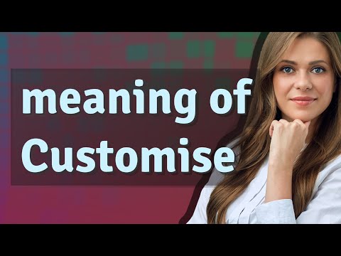Customise | meaning of Customise