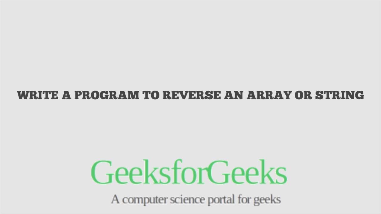 Write a program to reverse an array or string | GeeksforGeeks