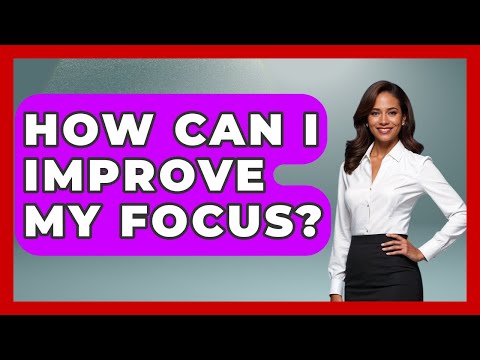 How Can I Improve My Focus? - Job Success Network
