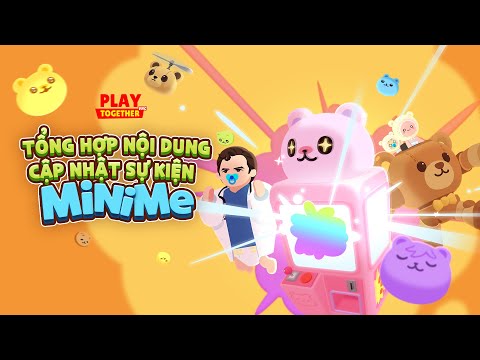 PLAY TOGETHER VNG | TỔNG HỢP NỘI DUNG CẬP NHẬT SỰ KIỆN MINIME MỚI, CHĂM SÓC MINIME CỰC CHILL