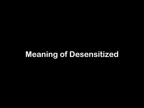 What is the Meaning of Desensitized | Desensitized Meaning with Example