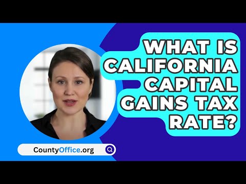 What Is California Capital Gains Tax Rate? - CountyOffice.org