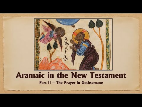 Aramaic in the New Testament (Part 2) - Abba, Father Jesus in the Garden of Gethsemane Mark 14:36