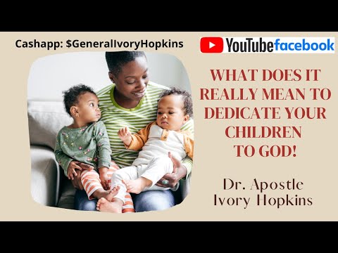 WHAT DOES IT REALLY MEAN TO DEDICATE YOUR CHILDREN TO GOD