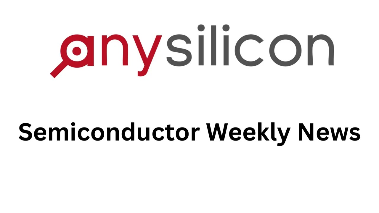 AnySilicon Semiconductor Weekly News