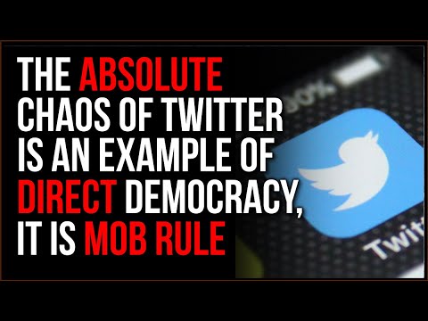 The CHAOS Of Twitter Is An Example Of Direct Democracy, It Is LITERAL Mob Rule