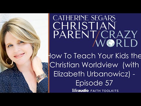 How To Teach Your Kids the Christian Worldview (with Elizabeth Urbanowicz) - Episode 57