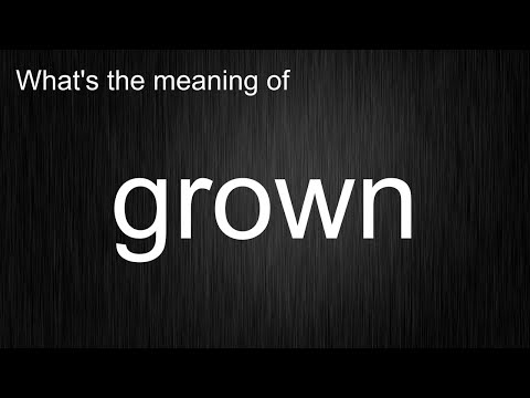 What's the meaning of "grown", How to pronounce grown?