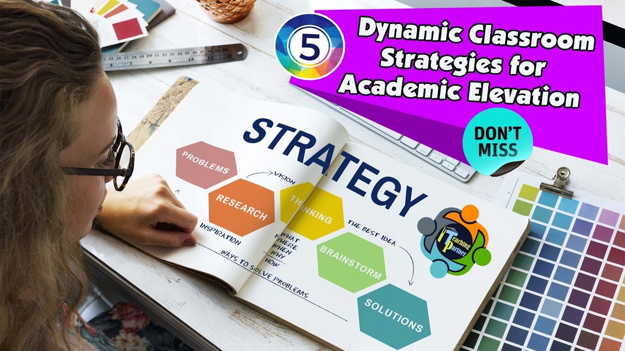 5  Dynamic Classroom Strategies for Academic Elevation