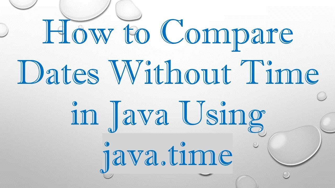 How to Compare Dates Without Time in Java Using java.time