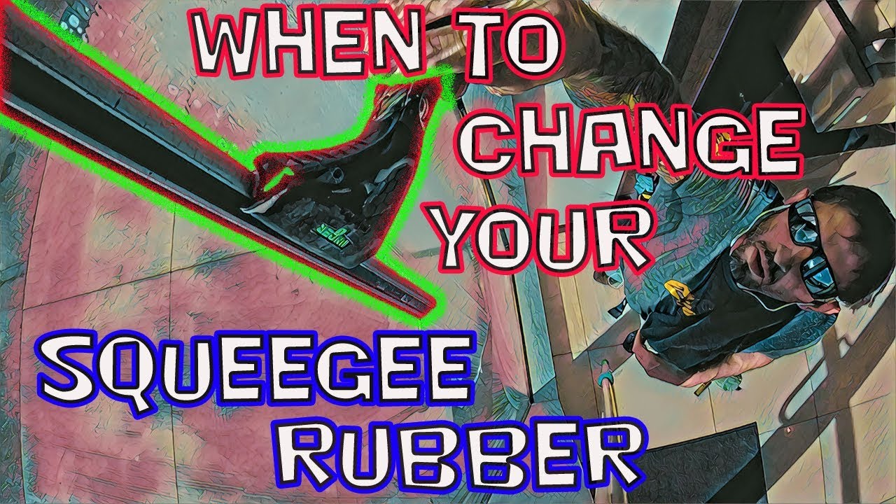 WHEN TO CHANGE YOUR SQUEEGEE RUBBER