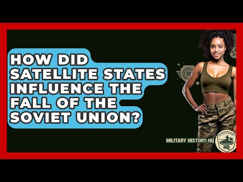 How Did Satellite States Influence The Fall Of The Soviet Union? - Military History HQ